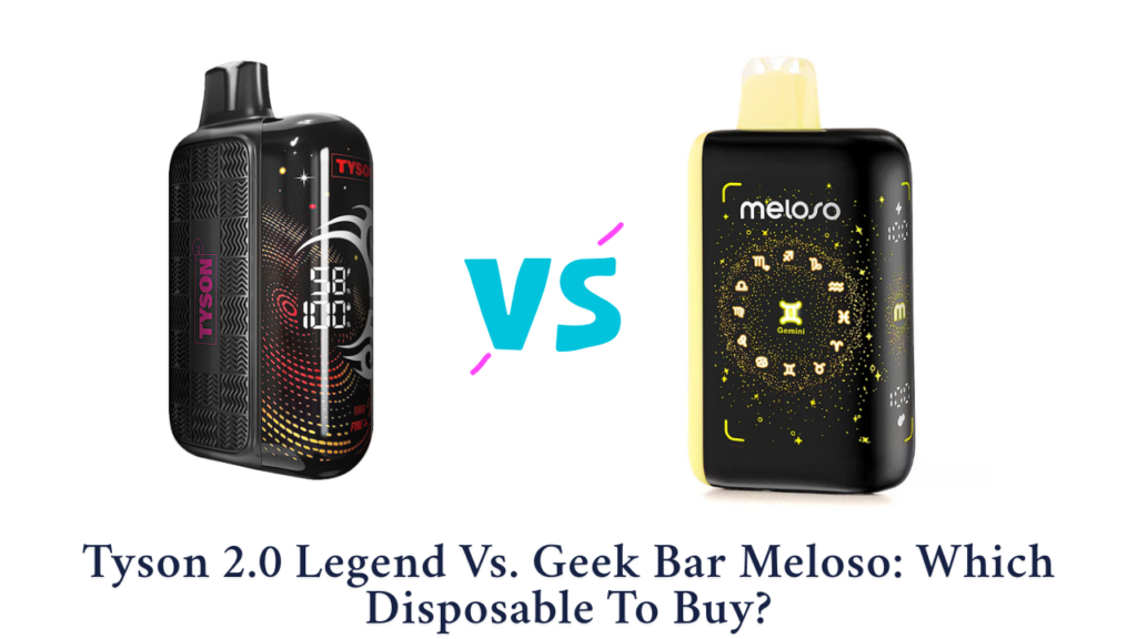 Tyson 2.0 Legend Vs. Geek Bar Meloso - Disposable Vape
